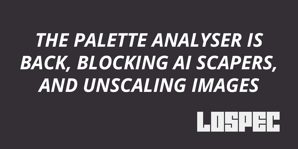 The Palette Analyser Is Back, Blocking AI Scrapers, and Unscaling Images